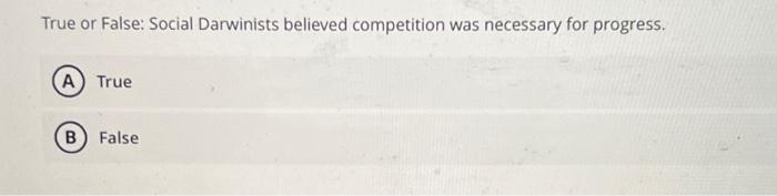 True or False: Social Darwinists believed competition | Chegg.com