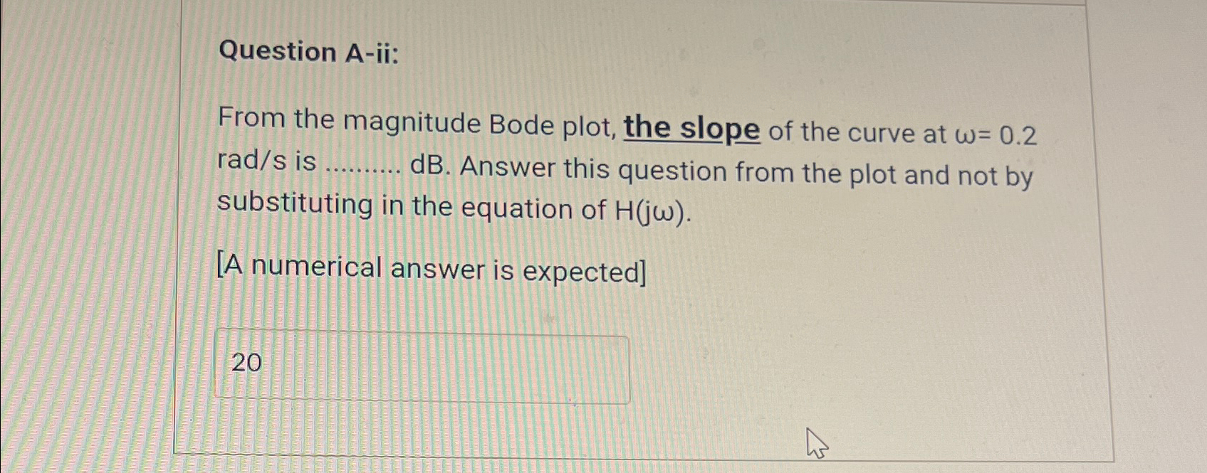 Solved Question A:Consider the magnitude of the Bode plot | Chegg.com
