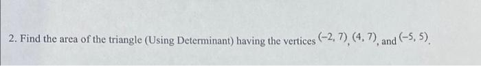 Solved 2. Find the area of the triangle (Using Determinant) | Chegg.com