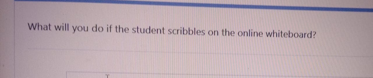 Solved What will you do if the student scribbles on the | Chegg.com