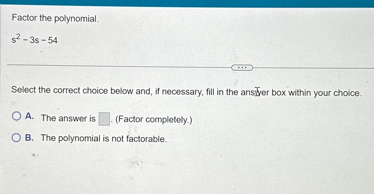 Solved Factor the polynomial.s2-3s-54Select the correct | Chegg.com