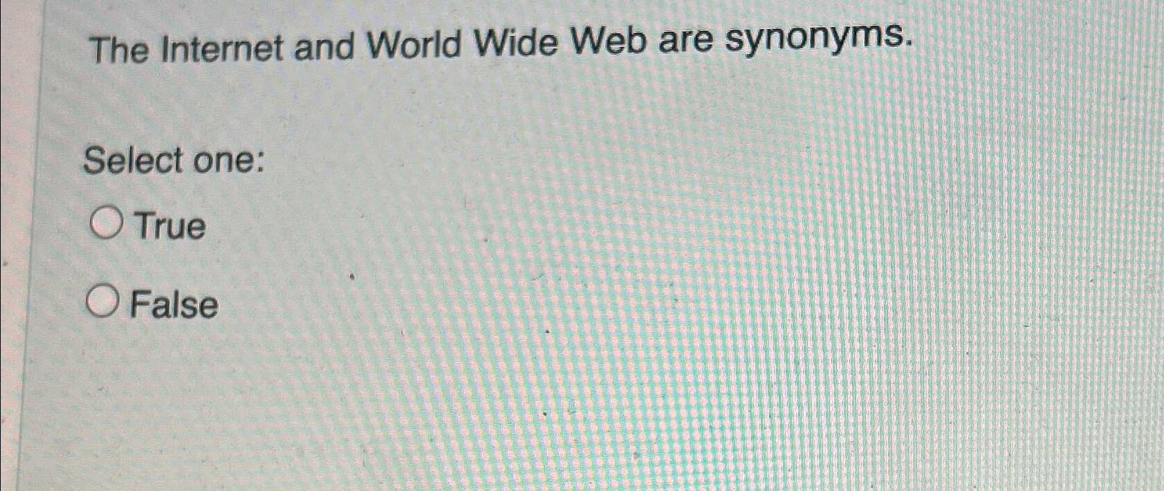 Solved The Internet and World Wide Web are synonyms.Select | Chegg.com