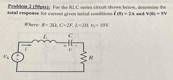 Solved Problem 2 (50pts): For the RLC series circuit shown | Chegg.com