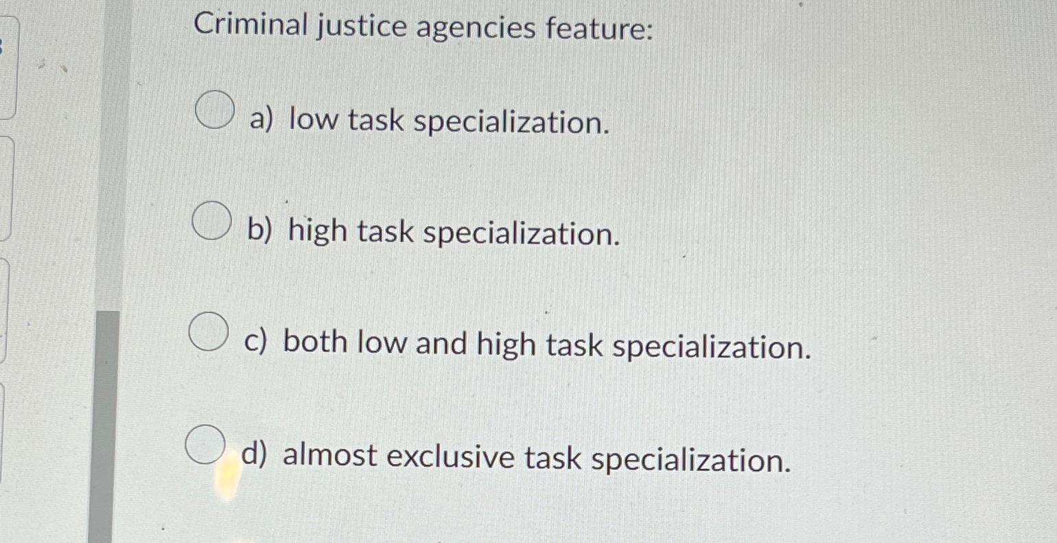 Solved Criminal justice agencies feature:a) ﻿low task | Chegg.com
