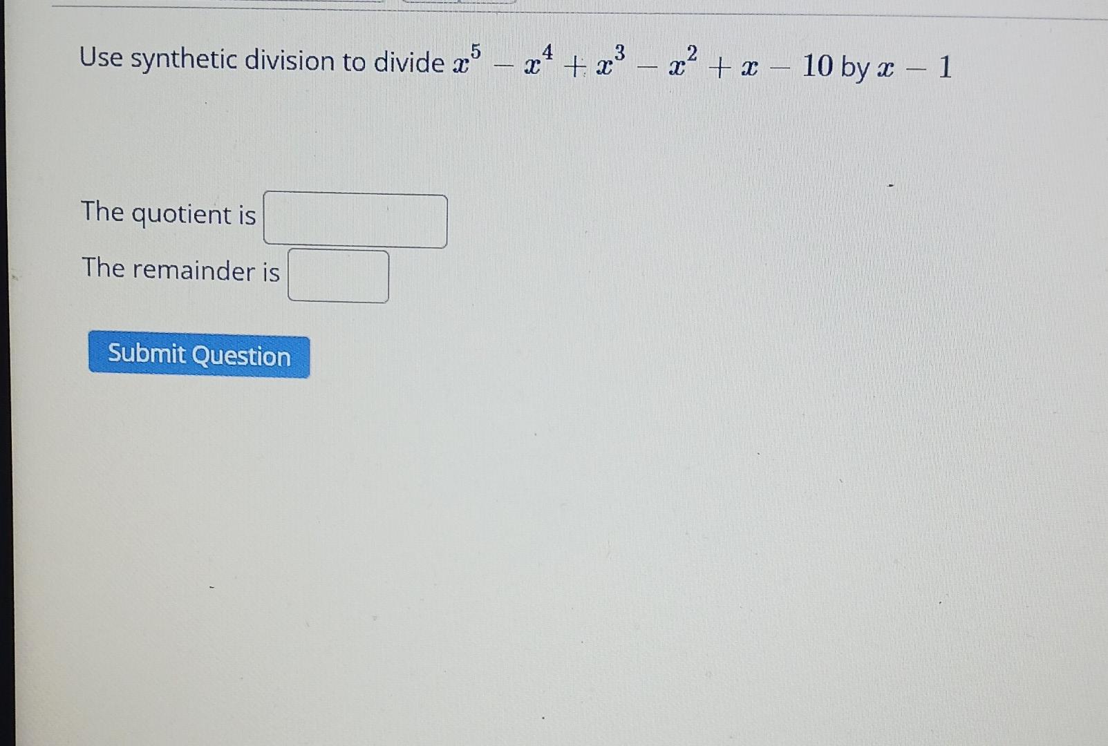 Solved Use synthetic division to divide x5−x4+x3−x2+x−10 by | Chegg.com