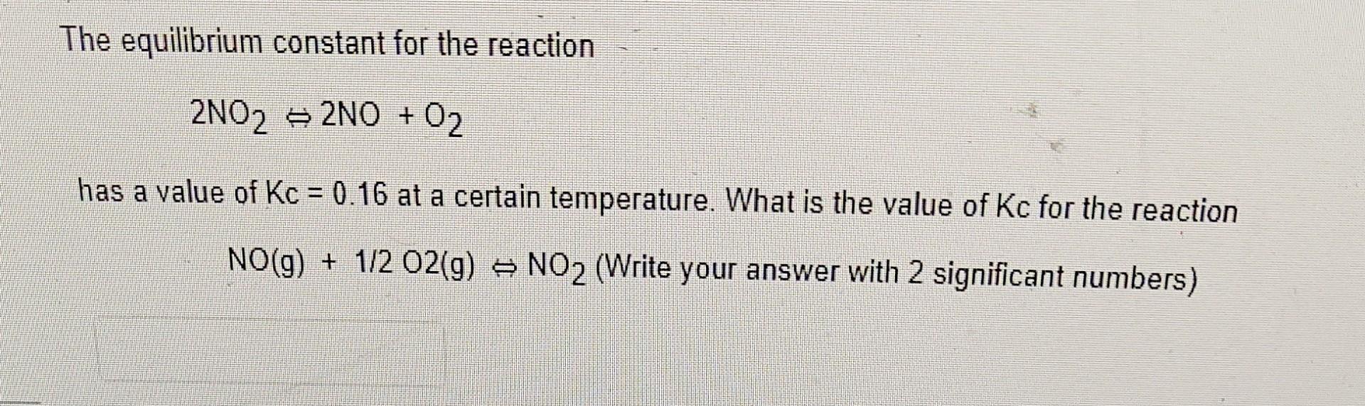 Solved The equilibrium constant for the reaction 2NO2⇔2NO+O2 | Chegg.com