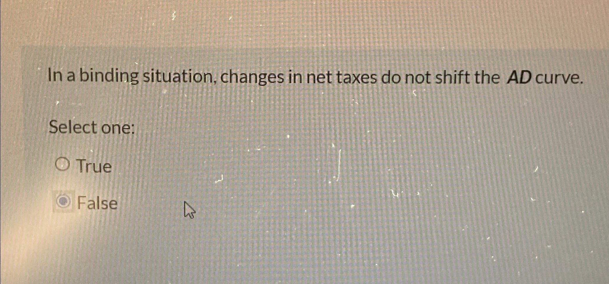 Solved In a binding situation, changes in net taxes do not | Chegg.com