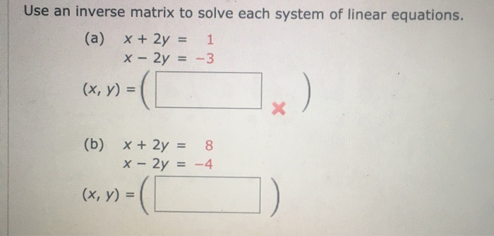 Solved Use an inverse matrix to solve each system of linear | Chegg.com