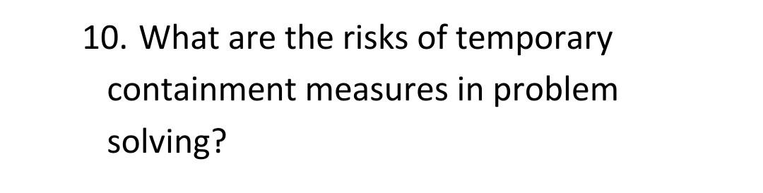 Solved 10. What are the risks of temporary containment | Chegg.com