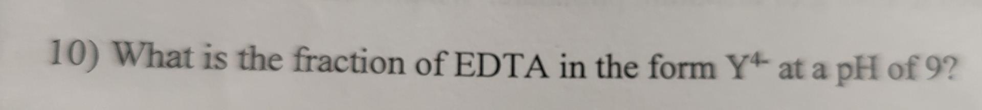 10) What is the fraction of EDTA in the form Y4- at a | Chegg.com