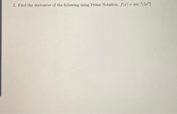 Solved 2. Find the derivative of the following using Prime | Chegg.com