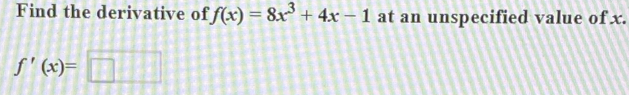 Solved Find the derivative of f(x)=8x3+4x-1 ﻿at an | Chegg.com