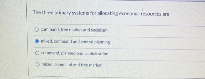 Solved The three primary systems for allocating economic | Chegg.com