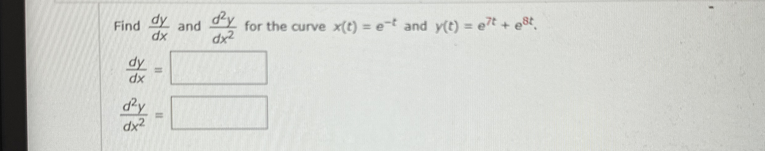 Solved Find dydx ﻿and d2ydx2 ﻿for the curve x(t)=e-t ﻿and | Chegg.com