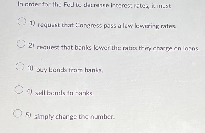 Solved In order for the Fed to decrease interest rates, it | Chegg.com