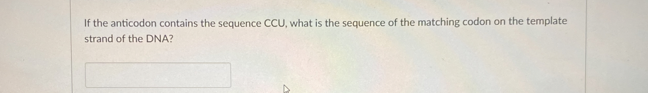 Solved If the anticodon contains the sequence CCU, what is | Chegg.com