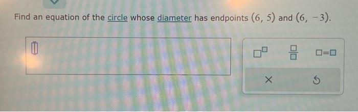Solved Find an equation of the circle whose diameter has | Chegg.com