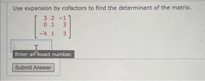 Solved Use expansion by cofactors to find the determinant of | Chegg.com