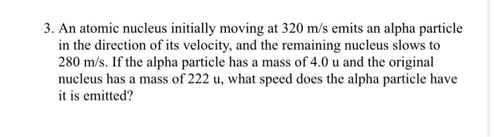 Solved 3. An atomic nucleus initially moving at 320 m/s | Chegg.com