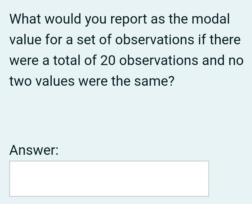 Solved What would you report as the modal value for a set of | Chegg.com