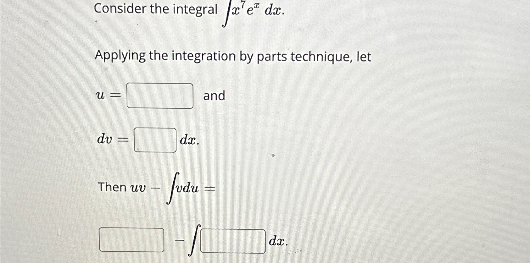 Solved Consider the integral ∫﻿﻿x7exdx.Applying the | Chegg.com