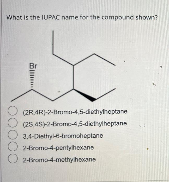 Solved What is the IUPAC name for the compound shown? | Chegg.com