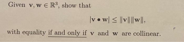 Solved Given v,w∈R3, show that ∣v∙w∣≤∥v∥∥w∥, with equality | Chegg.com