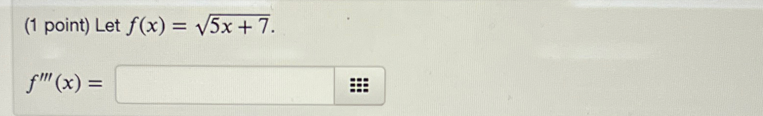 Solved (1 ﻿point) ﻿Let f(x)=5x+72.f'''(x)= | Chegg.com