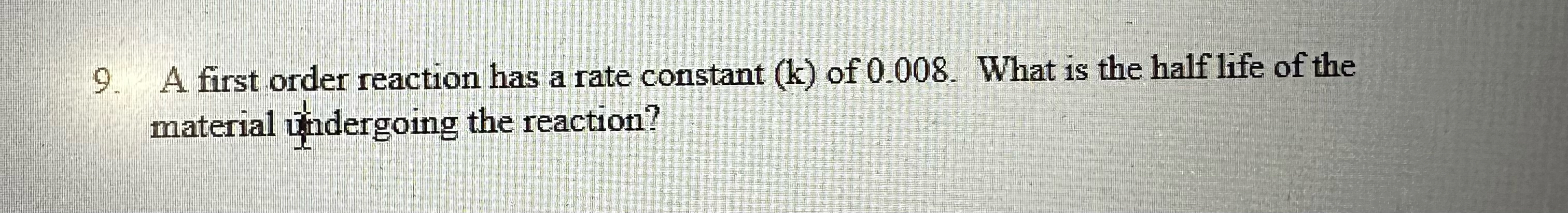 Solved A first order reaction has a rate constant (k) ﻿of | Chegg.com