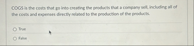 Solved COGS is the costs that go into creating the products | Chegg.com