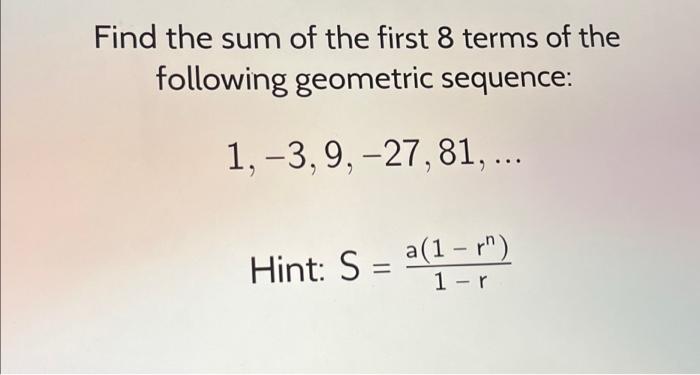 Solved Find The Sum Of The First 8 Terms Of The Following