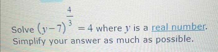 Solved 4 3 Solve (y-7)=4 where y is a real number. Simplify | Chegg.com