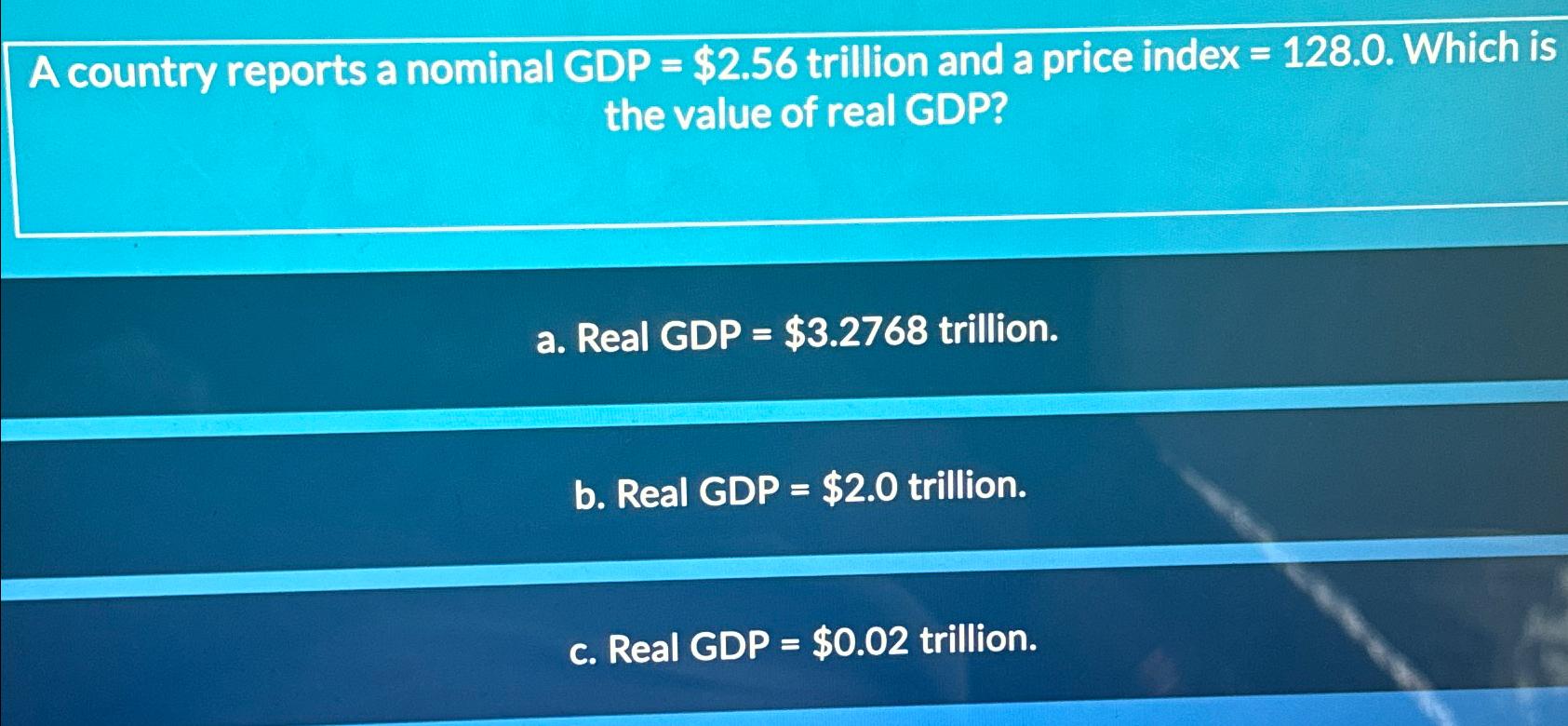 Solved A country reports a nominal GDP =$2.56 ﻿trillion and | Chegg.com