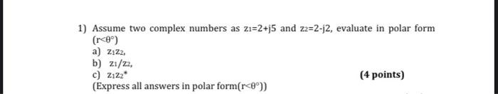 Solved 1) Assume two complex numbers as Z1=2+j5 and z2=2−j2, | Chegg.com