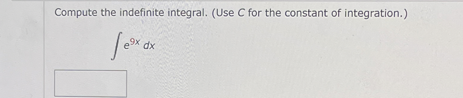 Solved Compute the indefinite integral. (Use C for the | Chegg.com