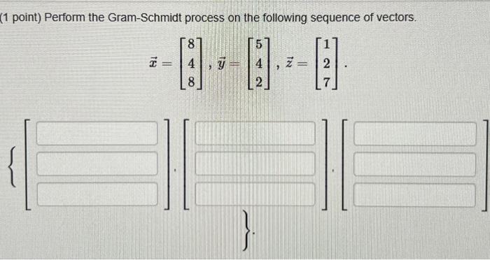 Solved (1 point) Perform the Gram-Schmidt process on the | Chegg.com