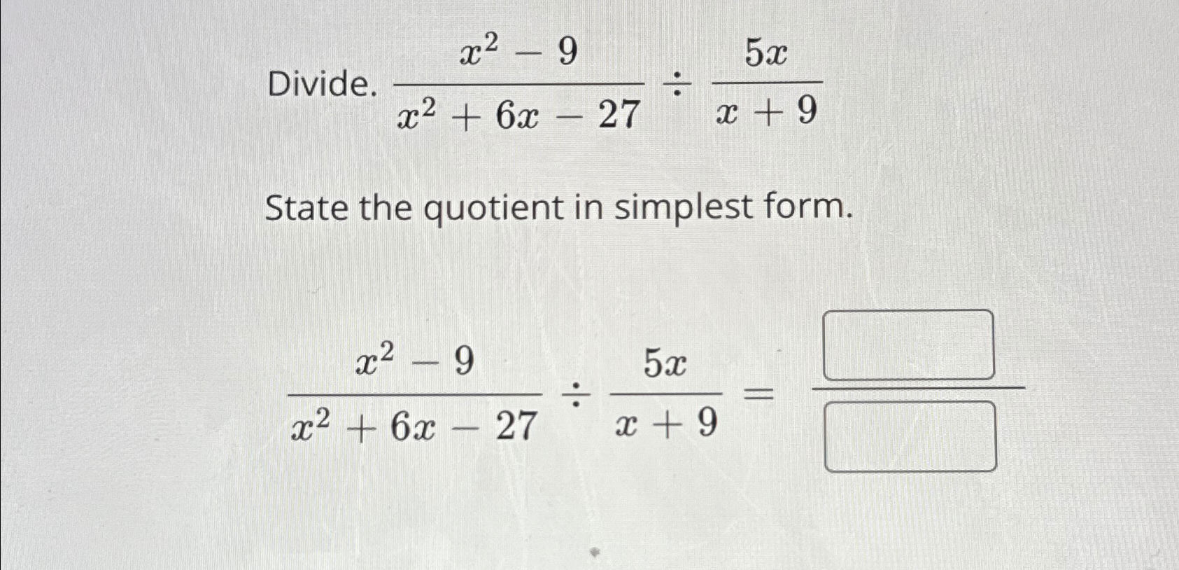 Solved Divide. x2-9x2+6x-27÷5xx+9State the quotient in | Chegg.com