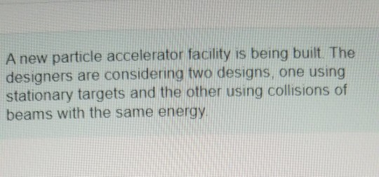 Solved A new particle accelerator facility is being built. | Chegg.com