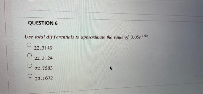 Solved QUESTION 6 Use total differentials to approximate the | Chegg.com