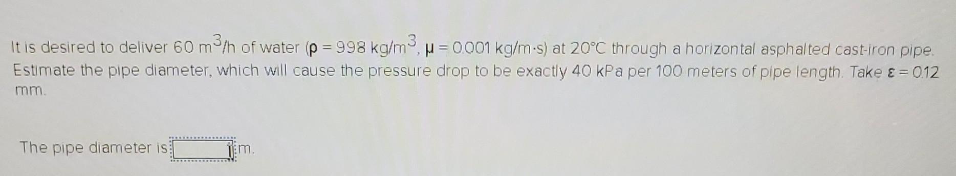Solved It is desired to deliver 60 m3/h of water (ρ=998 | Chegg.com
