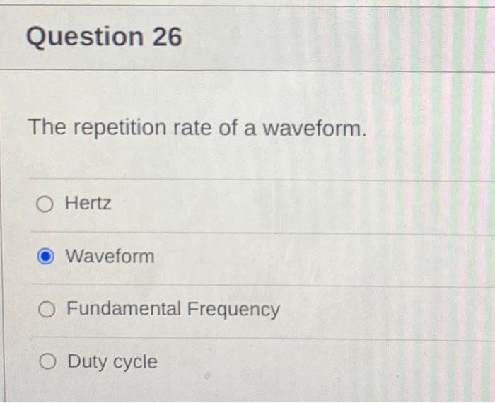 Solved Question 26 The repetition rate of a waveform. Hertz | Chegg.com