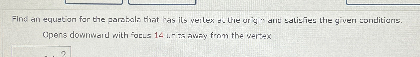 Solved Find an equation for the parabola that has its vertex | Chegg.com