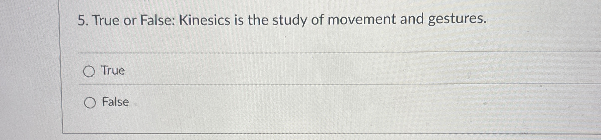 Solved True or False: Kinesics is the study of movement and | Chegg.com