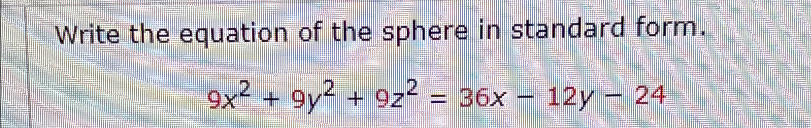 Solved Write the equation of the sphere in standard | Chegg.com