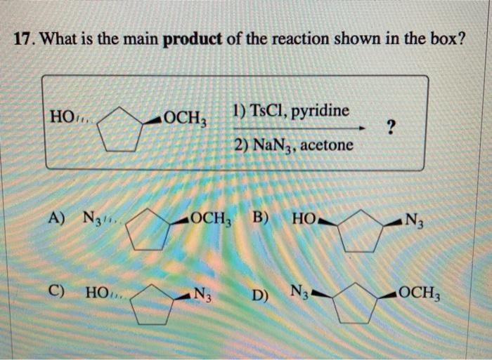 Solved 17. What is the main product of the reaction shown in | Chegg.com