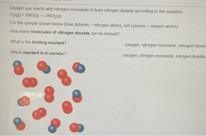Solved Oxygen gas reacts with nitrogen monoxide to form | Chegg.com