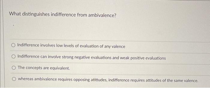 Solved What distinguishes indifference from ambivalence? | Chegg.com