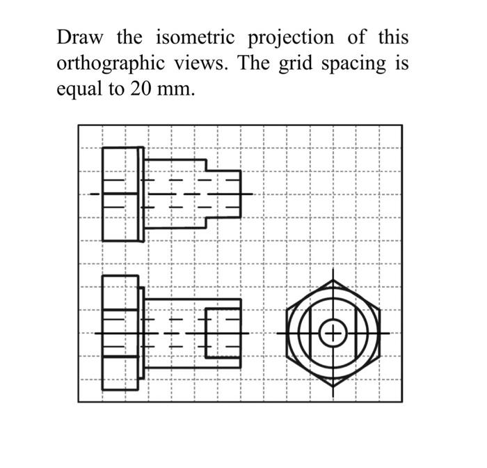 Solved Draw the isometric projection of this orthographic | Chegg.com