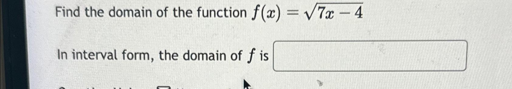 Solved Find the domain of the function f(x)=7x-42In interval | Chegg.com