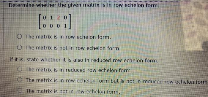 Solved Determine whether the given matrix is in row echelon | Chegg.com